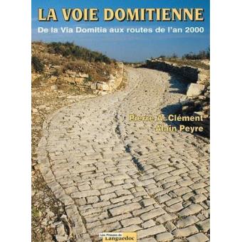 La voie Domitienne - de la via Domitia aux routes de l'an 2000 - broché ...
