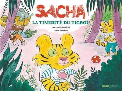 Sacha - Sacha et la timidité du Tigrou - Alexandre de Moté, Joëlle ...