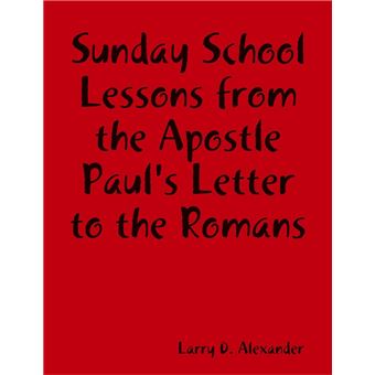Sunday School Lessons : From the Apostle Paul's Letter to the Romans ...
