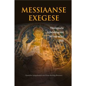 Messiaanse exeges theologische bijbeluitleg met het oog op het Rijk ...