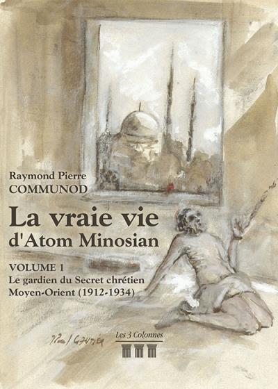 La vraie vie d'Atom Minosian - Volume 1 - Le gardien du Secret chrétien ...