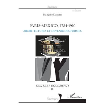 Paris-Mexico, 1784-1910 Architectures et transferts - Textes et ...