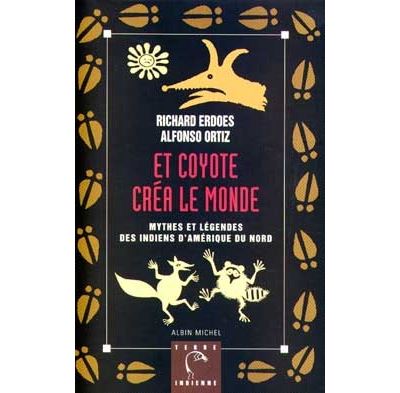 Et Coyote créa le monde Mythes et légendes des indiens d'Amérique du Nord - broché - Richard ...