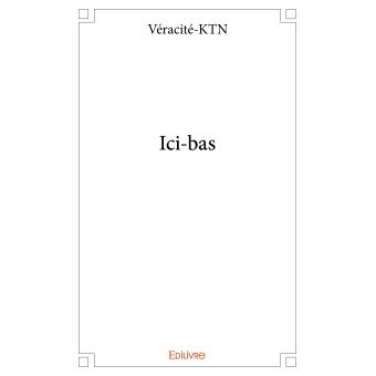 Ici-bas - broché - Véracité-KTN - Achat Livre | fnac