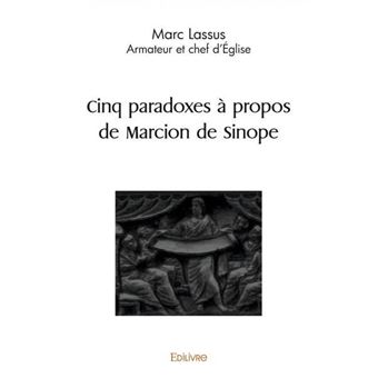 Cinq paradoxes à propos de marcion de sinope Armateur et chef d'Eglise ...