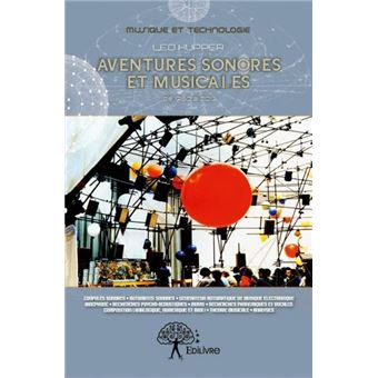 Aventures sonores et musicales (de 1960 à 2013) Musique et technologie ...