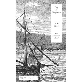 Sur l'eau Récit de croisière illustré - broché - Guy De Maupassant ...