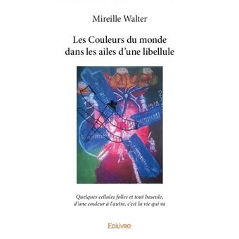 Les couleurs du monde dans les ailes d'une libellule Quelques cellules ...