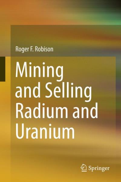 Mining and selling radium and uranium - relié - Roger F. Robison ...