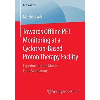 Towards offline PET monitoring at a cyclotron-based proton Therapy facility - Poche - Matthias ...