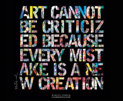 Art cannot be criticized because every mistake is a new creation ...