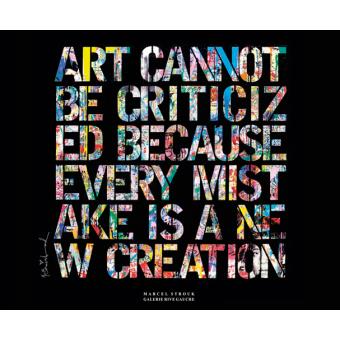 Art cannot be criticized because every mistake is a new creation ...