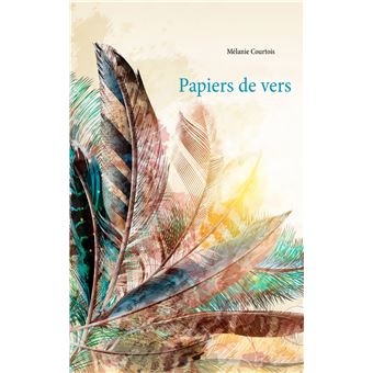 Papiers de vers Recueil de poésies modernes - broché - Mélanie Courtois - Achat Livre ou ebook ...