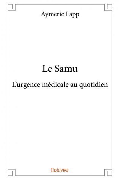 Le samu L’urgence médicale au quotidien - broché - Aymeric Lapp - Achat ...