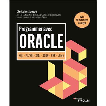 Programmer avec Oracle SQL - PL/SQL - XML - JSON - PHP - Java. Avec 50 exercices corrigés ...
