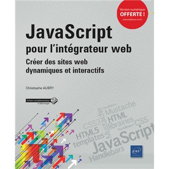 Javascript pour l'intégrateur web Créer des sites web dynamiques et ...
