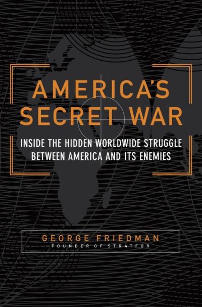 America's Secret War Inside the Hidden Worldwide Struggle Between the ...