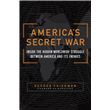 America's Secret War Inside the Hidden Worldwide Struggle Between the ...