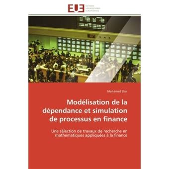 Modélisation de la dépendance et simulation de processus en finance Une sélection de travaux de ...