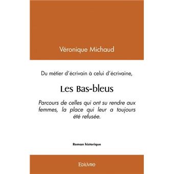Les bas bleus Parcours de celles qui ont su rendre aux femmes, la place ...