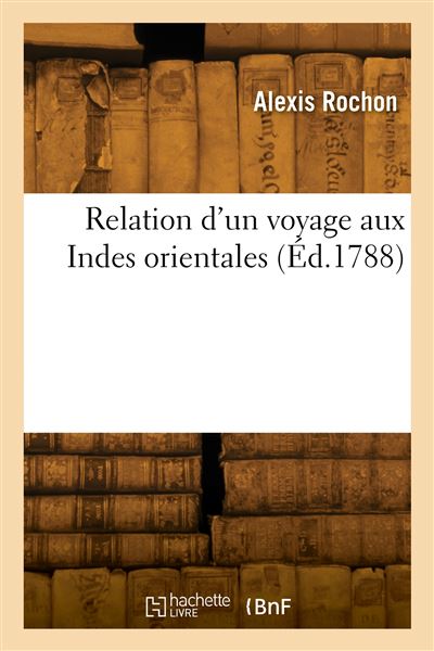 Relation d'un voyage aux Indes orientales - broché - Alexis Rochon ...