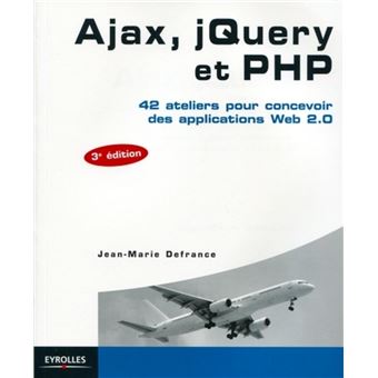 Ajax, jQuery et PHP 42 ateliers pour concevoir des applications Web 2.0 ...