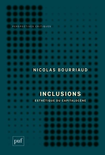 Inclusions Esthétique du capitalocène - broché - Nicolas Bourriaud ...
