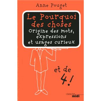 Le pourquoi des choses tome 4 Origine des mot,s expressions et usages ...