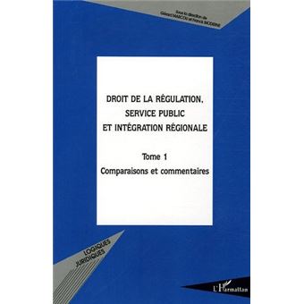 Droit de la régulation, service public et intégration région Tome 1 ...