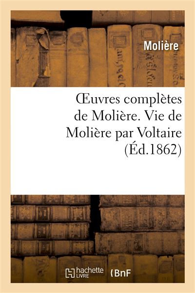 Oeuvres complètes de Molière. Vie de Molière par Voltaire - broché ... Oeuvres complètes de Molière. Vie de Molière par Voltaire - broché ...