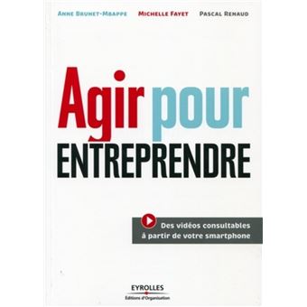 Agir pour entreprendre 46 modules pour réussir - broché - Anne Brunet ...