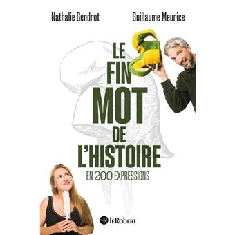 Le fin mot de l'Histoire en 200 expressions - broché - Guillaume ...