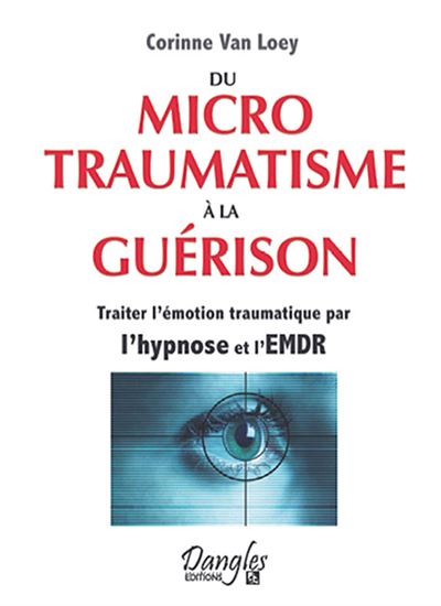 Du microtraumatisme à la guérison Traiter l'émotion traumatique par l ...