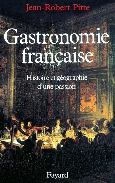 Gastronomie française Histoire et géographie d'une passion - broché ...