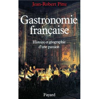 Gastronomie française Histoire et géographie d'une passion - broché ...