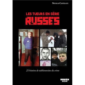Les tueurs en série russes 25 histoires de stakhanovistes du crime ...