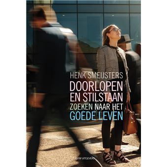 Doorlopen en stilstaan zoeken naar het goede leven : een pleidooi voor ...