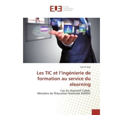 Les TIC et l'ingénierie de formation au service du elearning - broché - Aziz EL HAJIR - Achat ...