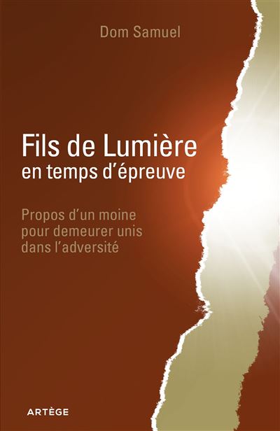 Fils de Lumière en temps d'épreuve Propos d'un moine pour demeurer unis dans l'adversité ...