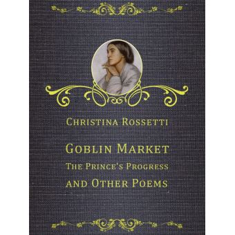 Goblin Market, The Prince's Progress, and Other Poems - ebook (ePub ...