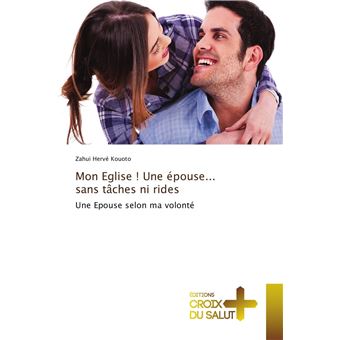 Mon eglise ! une épouse... sans tâches ni rides Une Epouse selon ma ...