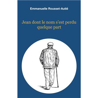 Jean dont le nom s'est perdu quelque part - broché - Emmanuelle Rousset ...