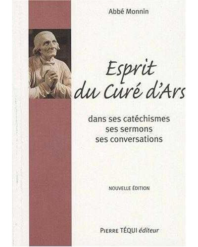 Esprit du curé d'Ars Dans ses catéchismes, ses sermons, ses ...