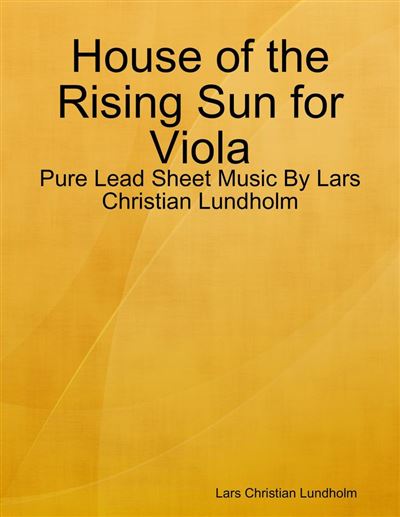 House of the Rising Sun for Viola - Pure Lead Sheet Music By Lars Christian Lundholm - ebook ...