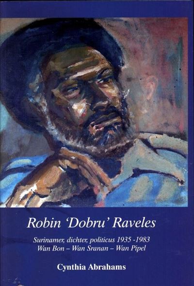 Robin 'Dobru' Raveles surinamer, dichter, politicus. 1935-1983. Wan Bon ...