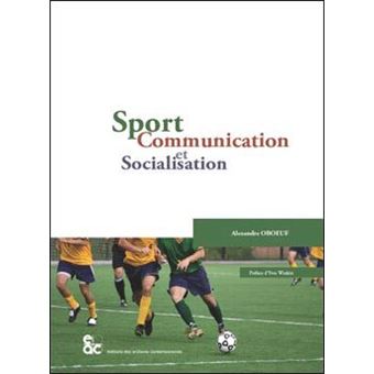 Sport, communication et socialisation - broché - Alexandre Oboeuf ...