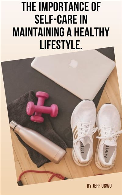 Important of self-care in maintaining a healthy lifestyle - ebook (ePub ...