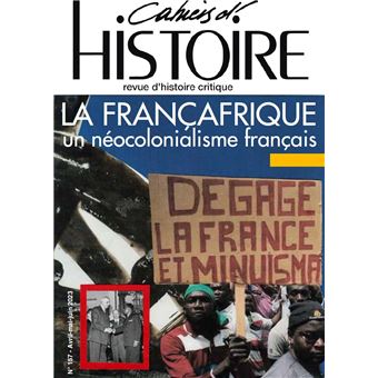 Les Cahiers d’Histoire N°157 - La Françafrique : un néocolonialisme ...