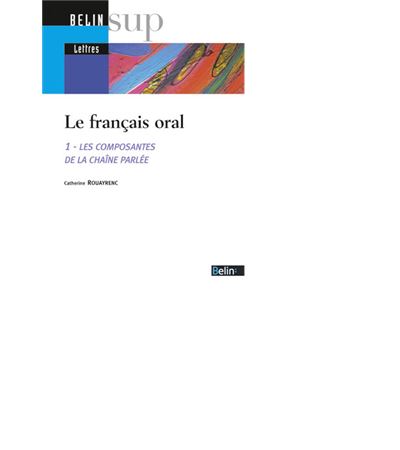 Le français oral I. Les composantes de la chaîne parlée - broché ...