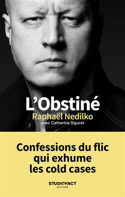 L'Obstiné - Confessions du flic qui exhume les cold cases - broché ...